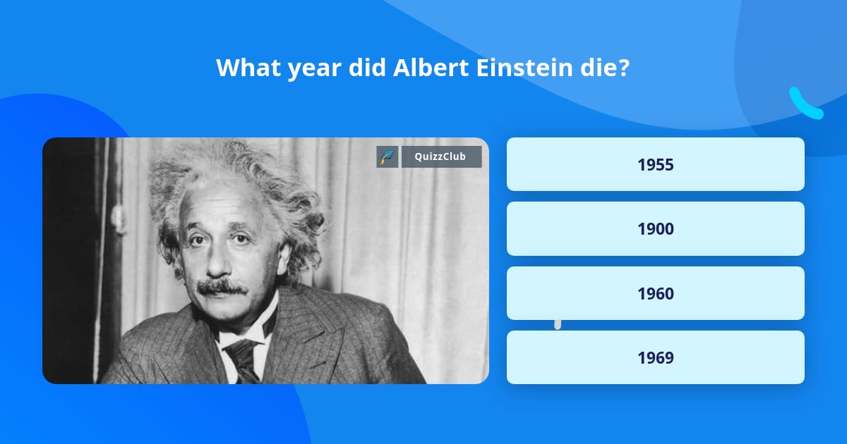 What year did Albert Einstein die? | Trivia Answers | QuizzClub