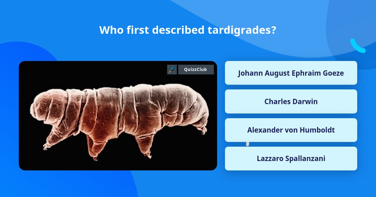 Who first described tardigrades? | Trivia Questions | QuizzClub