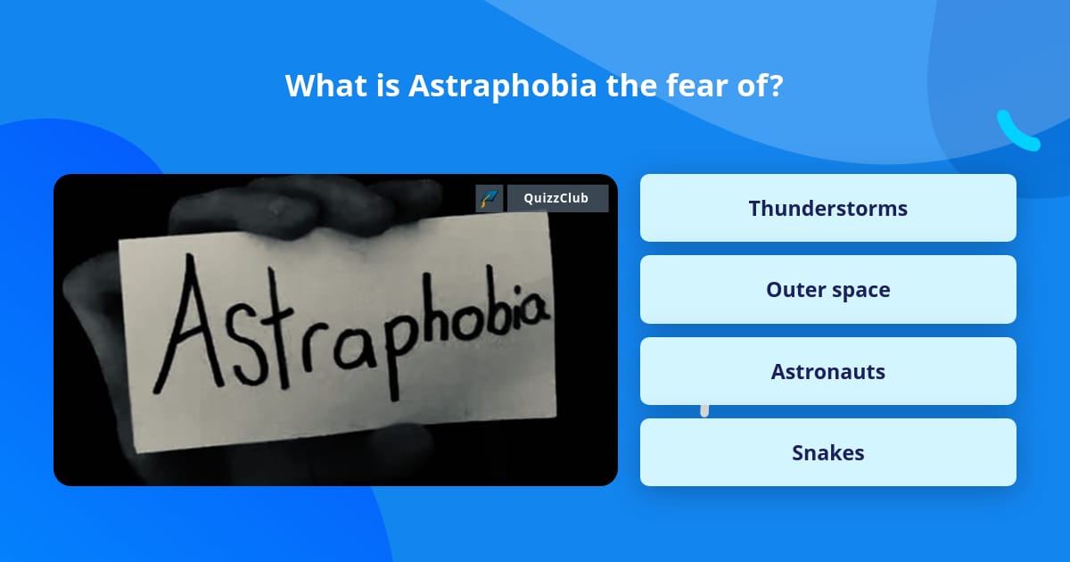 What is Astraphobia the fear of? | Trivia Questions | QuizzClub