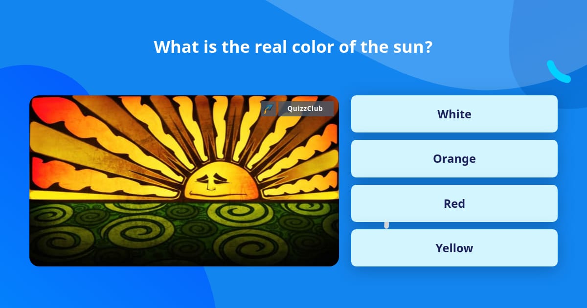 What is the real color of the sun? | Trivia Answers | QuizzClub