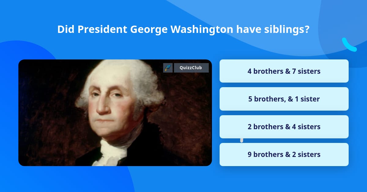 Did President George Washington have... | Trivia Answers | QuizzClub