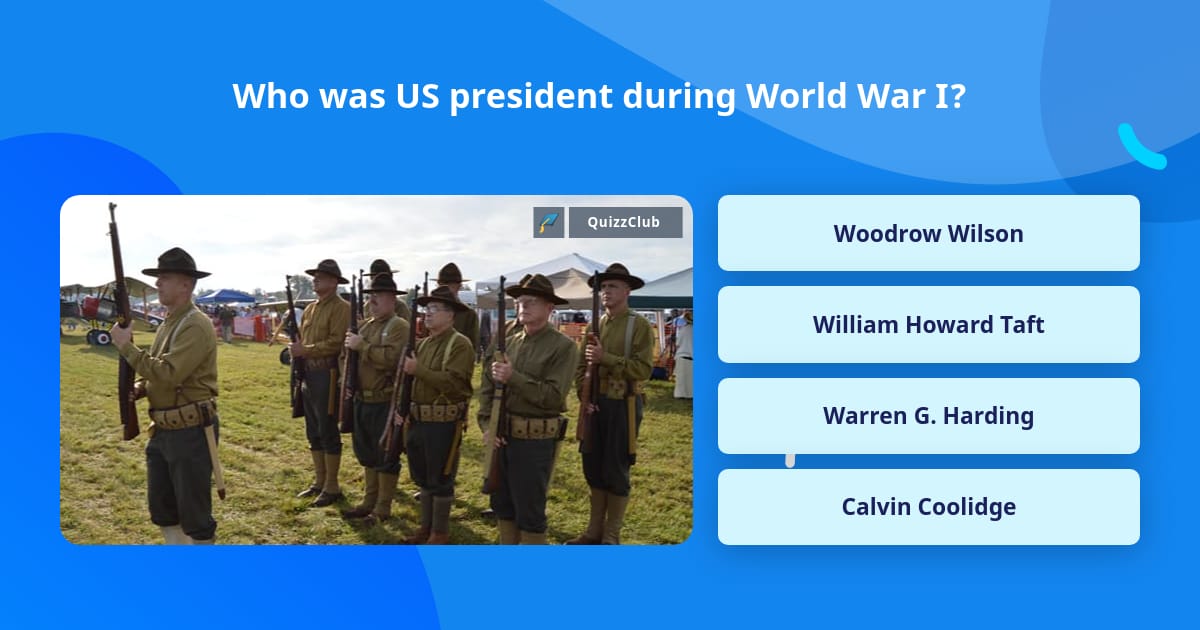 Who was US president during World War I? | Trivia Answers | QuizzClub