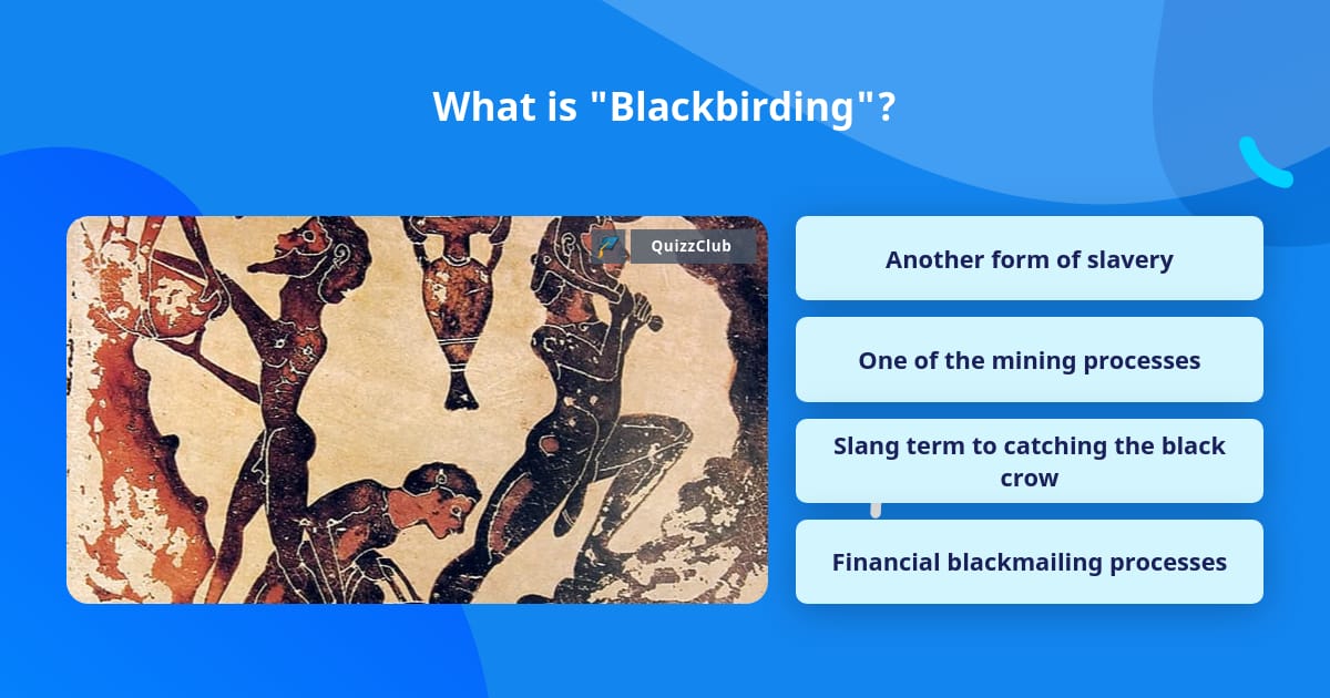 What is "Blackbirding"? | Trivia Answers | QuizzClub