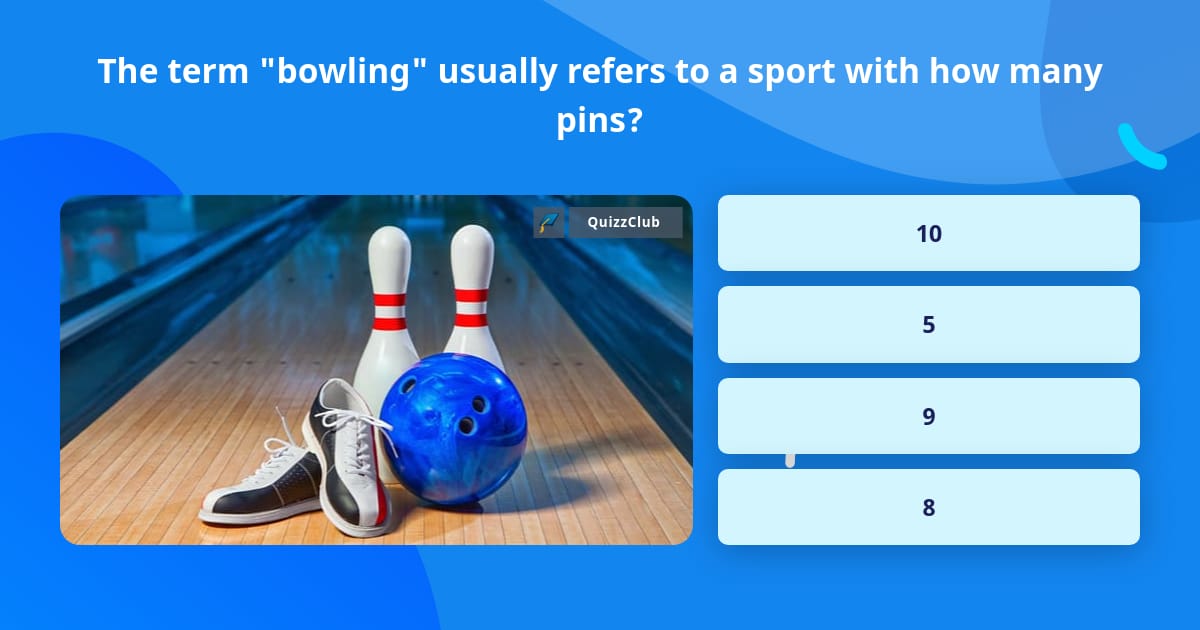 The term "bowling" usually refers to... | Trivia Questions | QuizzClub