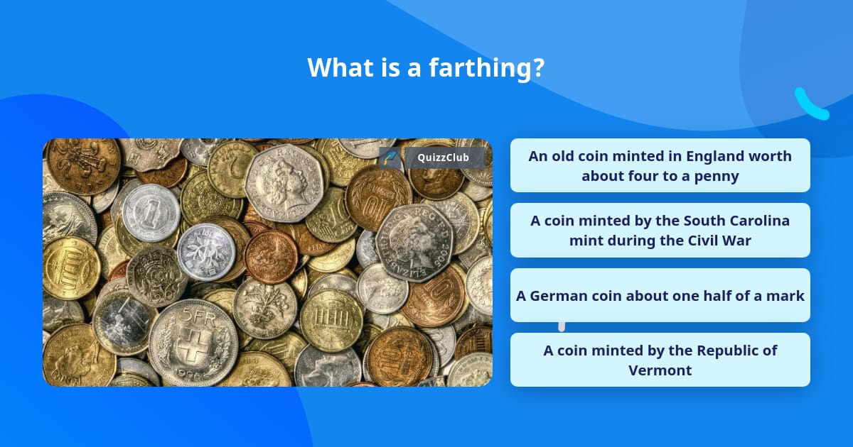 What is a farthing? | Trivia Questions | QuizzClub