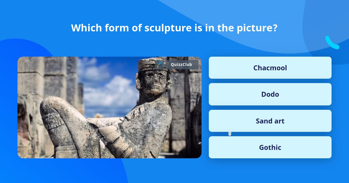 Which form of sculpture is in the... | Trivia Questions | QuizzClub