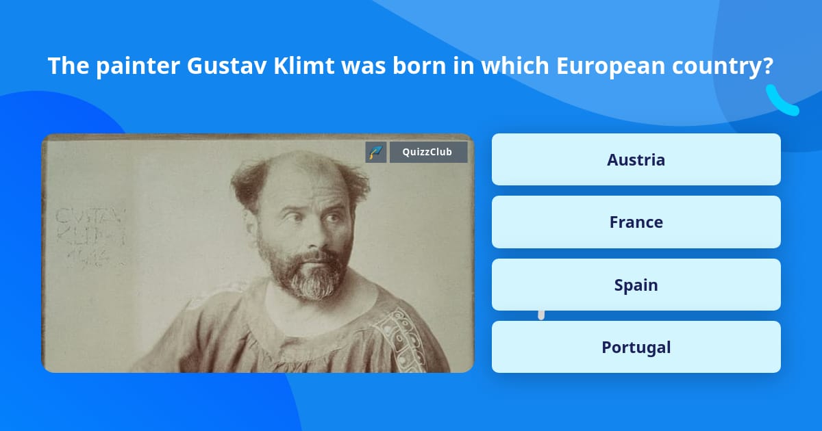 The painter Gustav Klimt was born in... | Trivia Answers | QuizzClub