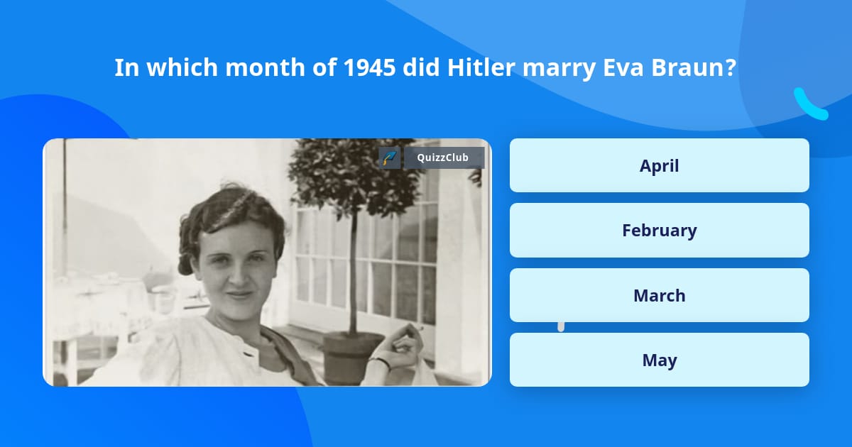 In which month of 1945 did Hitler... | Trivia Questions | QuizzClub