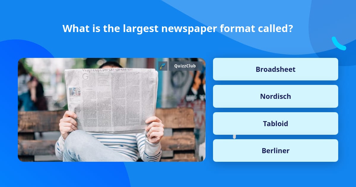 What is the largest newspaper format... | Trivia Questions | QuizzClub