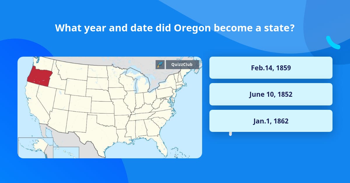 What year and date did Oregon become... | Trivia Questions | QuizzClub
