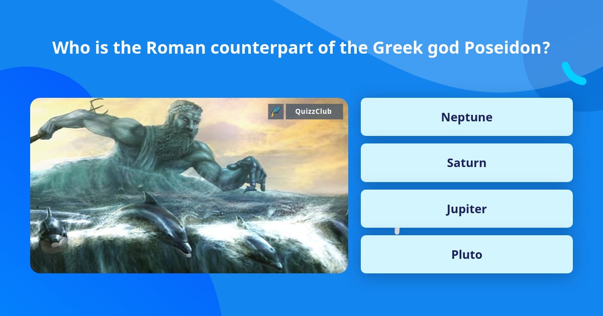 Who is the Roman counterpart of the... | Trivia Questions | QuizzClub