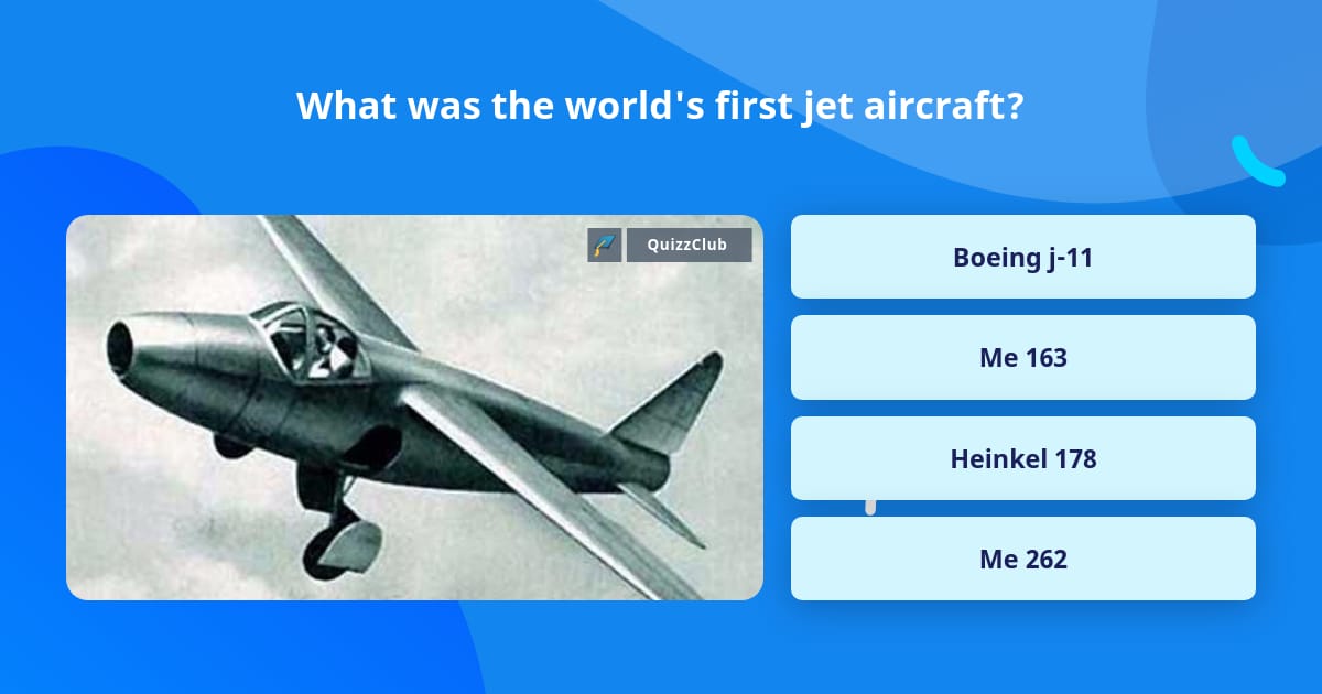 What was the world's first jet aircraft? | Trivia Questions