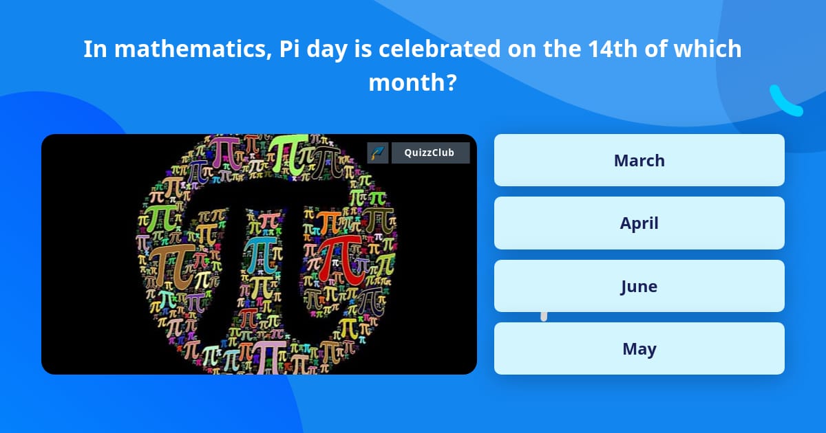 In mathematics, Pi day is celebrated... | Trivia Answers | QuizzClub