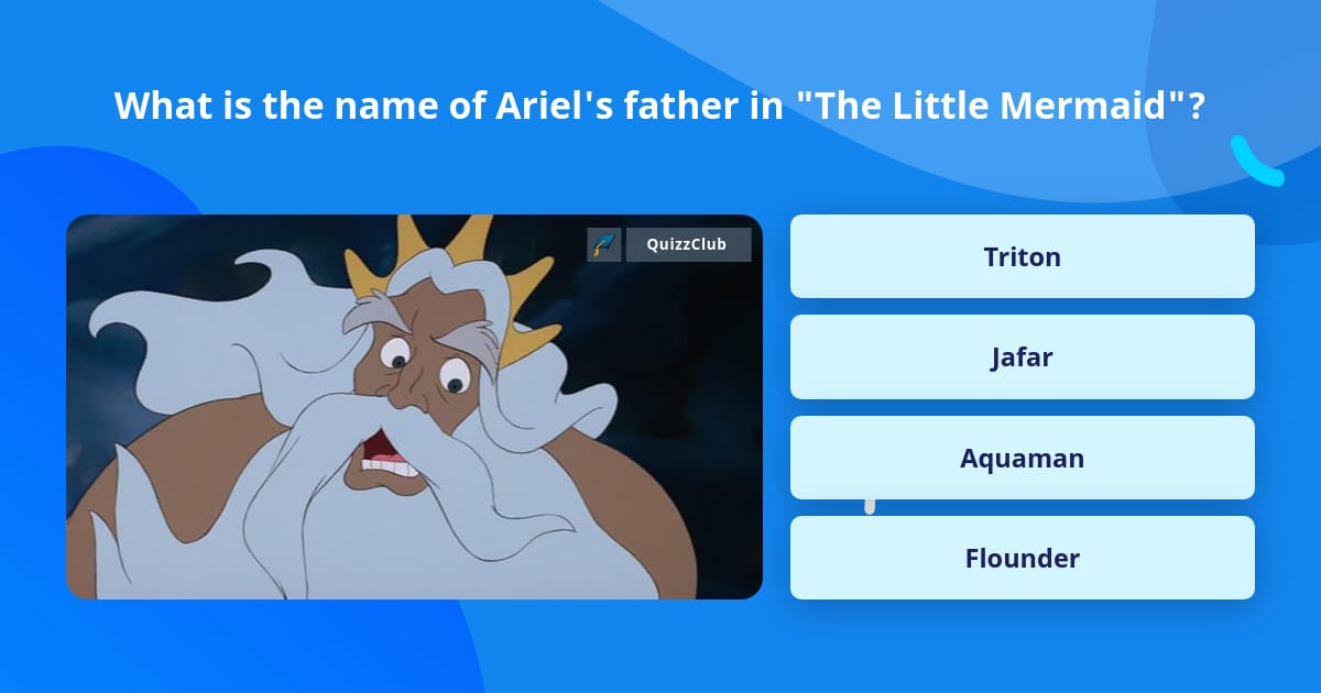 What is the name of Ariel's father... | Trivia Questions | QuizzClub