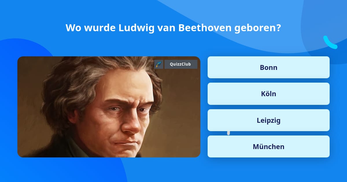 Wo wurde Ludwig van Beethoven geboren? | Quiz-Antworten | QuizzClub