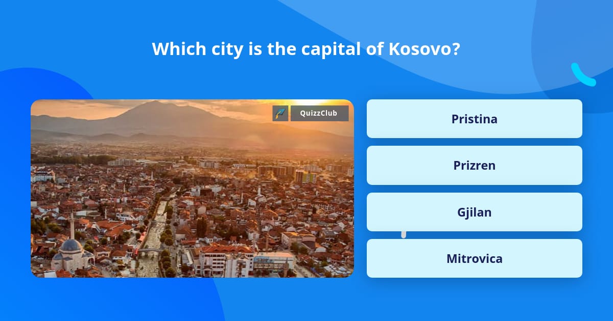 Which city is the capital of Kosovo? | Trivia Questions | QuizzClub