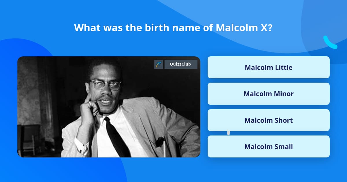 What was the birth name of Malcolm X? | Trivia Answers | QuizzClub