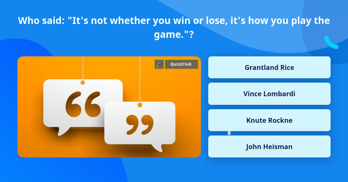 Who said: "It's not whether you win... | Trivia Questions | QuizzClub