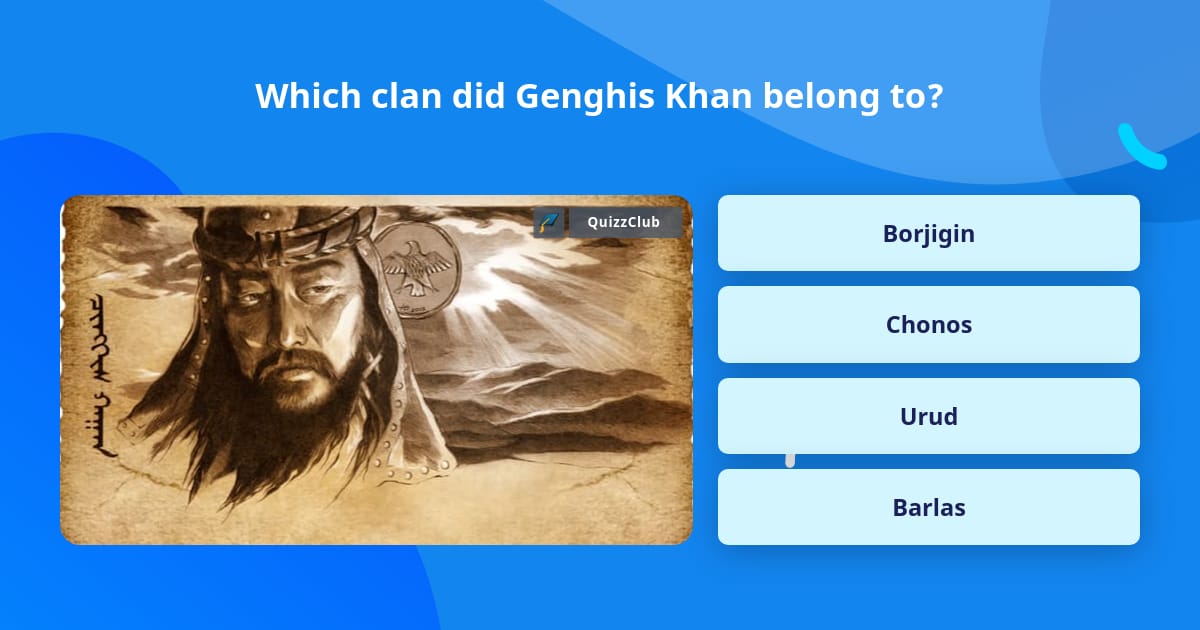 Which clan did Genghis Khan belong to? | Trivia Questions | QuizzClub