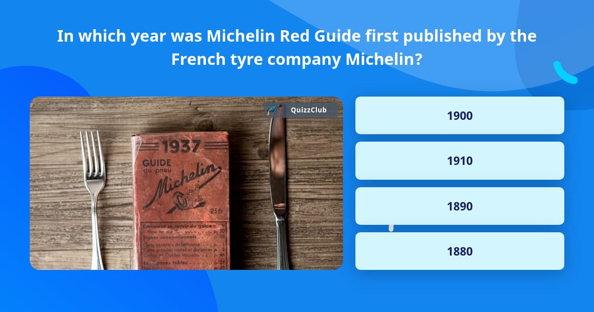 In which year was Michelin Red Guide... | Trivia Questions | QuizzClub
