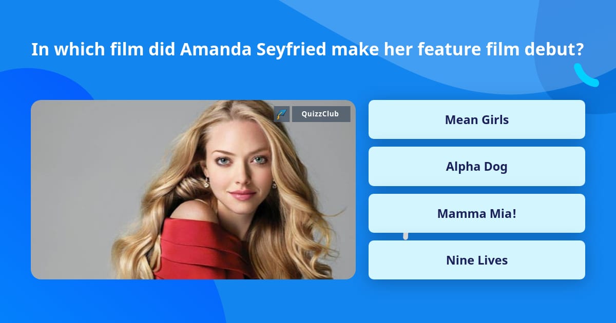 In which film did Amanda Seyfried... | Trivia Answers | QuizzClub