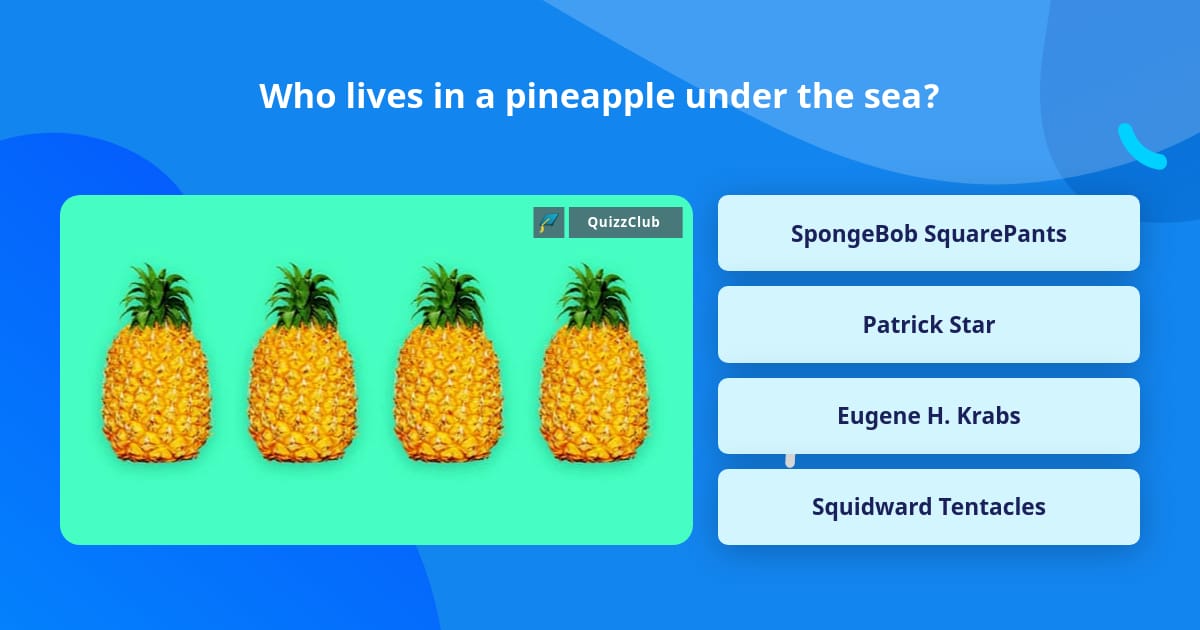 Who lives in a pineapple under the sea? | Trivia Questions | QuizzClub