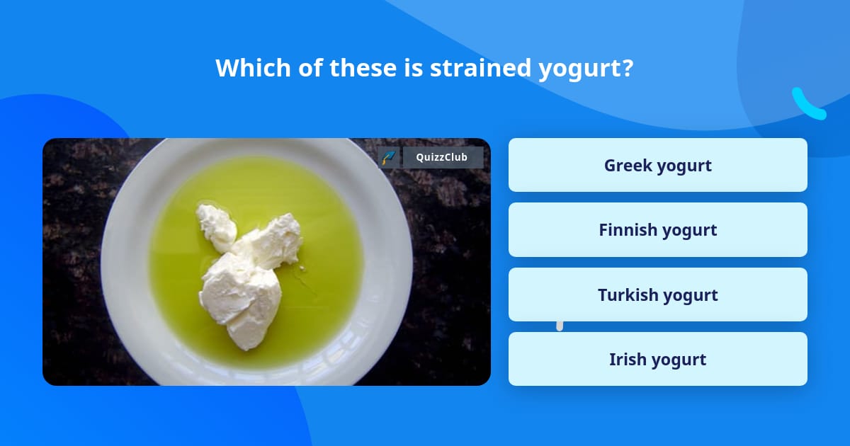 Which of these is strained yogurt? | Trivia Answers | QuizzClub