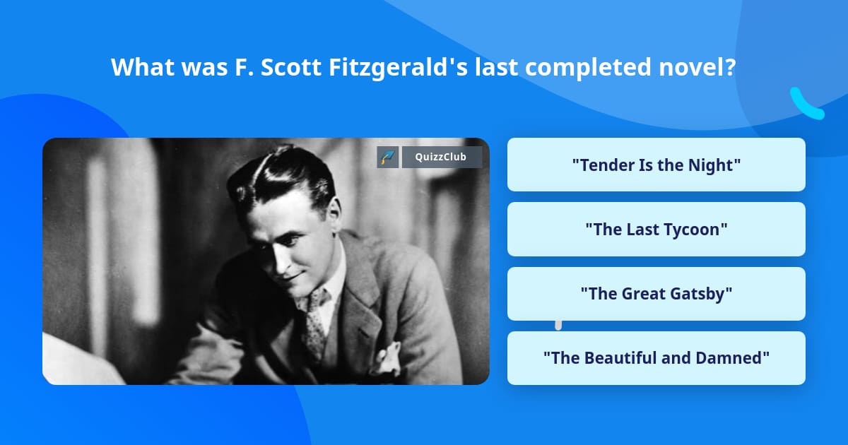 What was F. Scott Fitzgerald's last... | Trivia Questions | QuizzClub