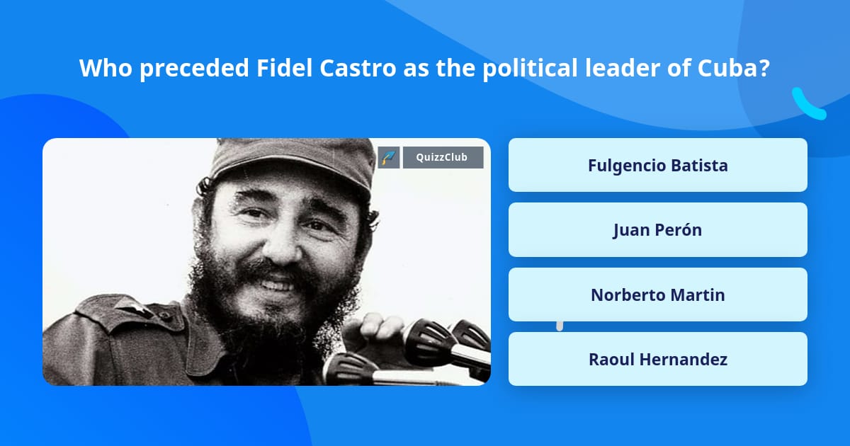 Who preceded Fidel Castro as the... | Trivia Questions | QuizzClub