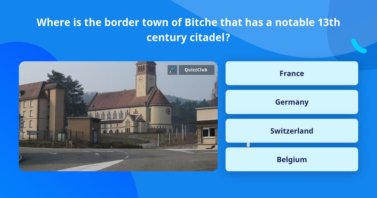 Where is the border town of Bitche... | Trivia Questions | QuizzClub
