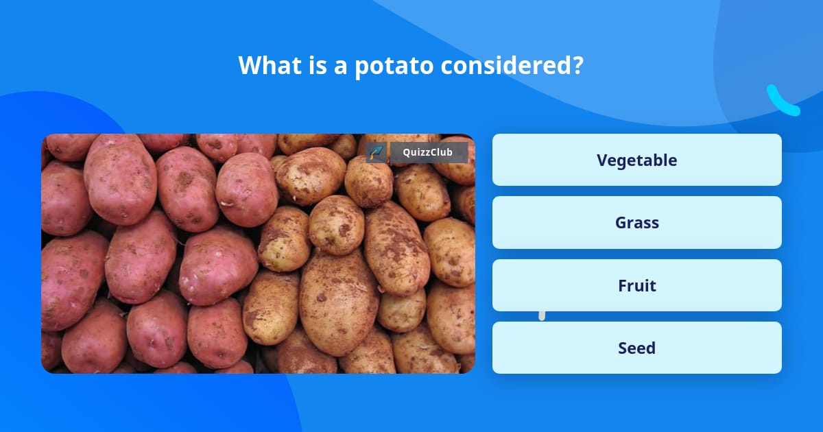 What is a potato considered? | Trivia Answers | QuizzClub