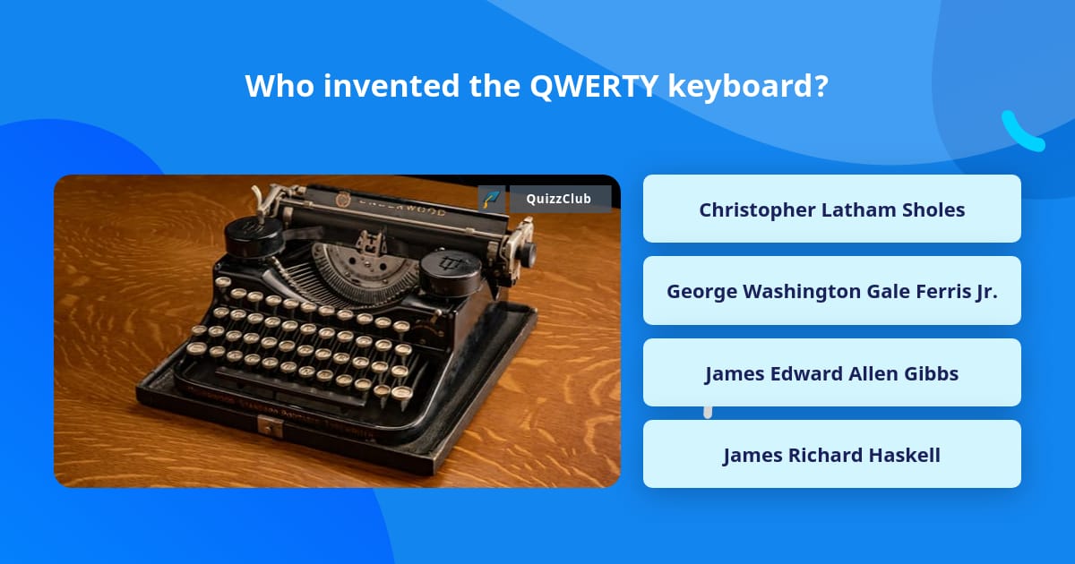 Who invented the QWERTY keyboard? | Trivia Questions | QuizzClub