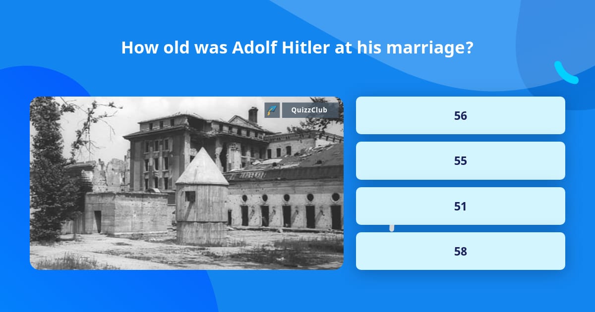 How old was Adolf Hitler at his... | Trivia Questions | QuizzClub
