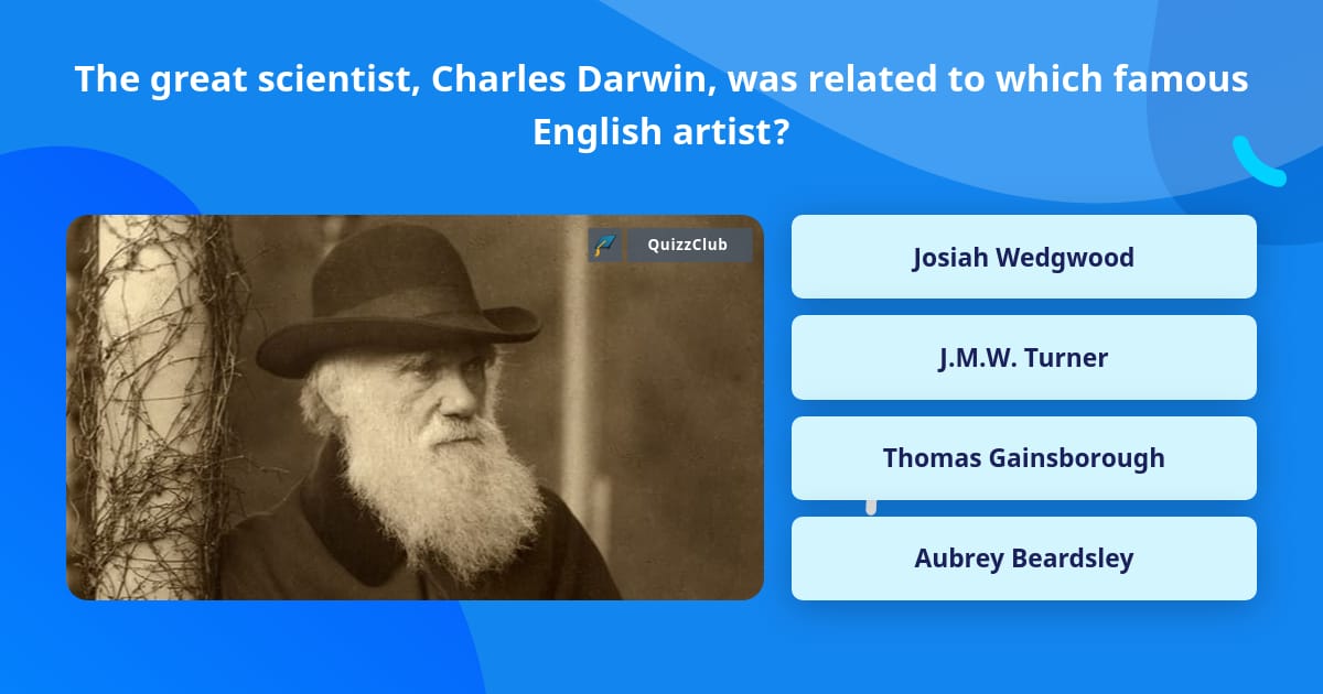 The great scientist, Charles Darwin,... | Trivia Answers | QuizzClub