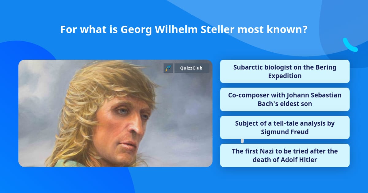 For what is Georg Wilhelm Steller... | Trivia Answers | QuizzClub