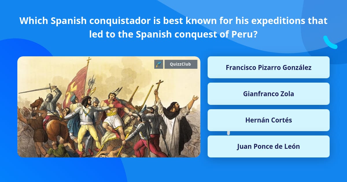 Which Spanish conquistador is best... | Trivia Questions | QuizzClub