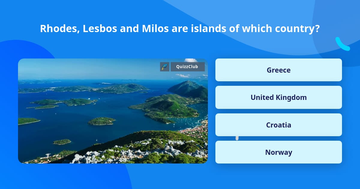 Rhodes, Lesbos and Milos are islands... | Trivia Answers | QuizzClub