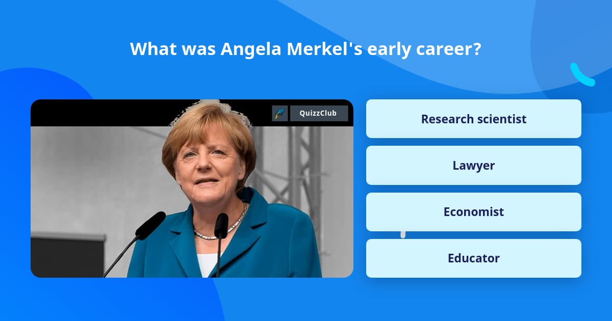 What was Angela Merkel's early career? | Trivia Questions | QuizzClub