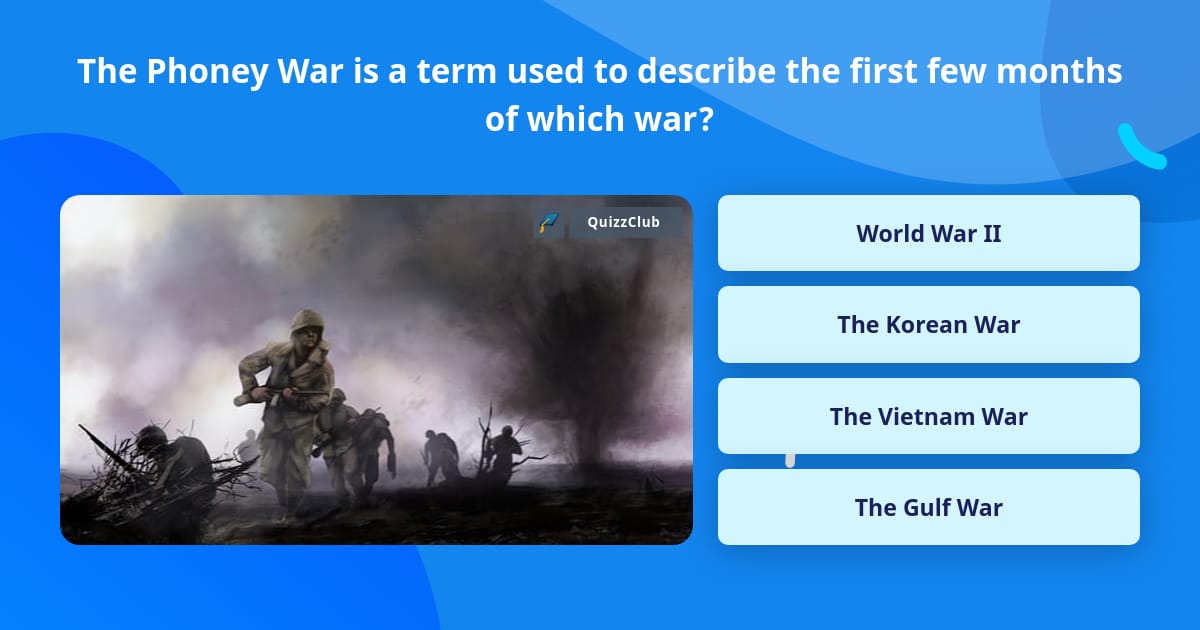 The Phoney War is a term used to... | Trivia Answers | QuizzClub