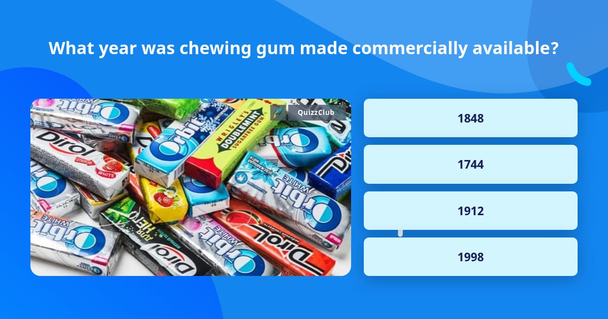 What year was chewing gum made... | Trivia Answers | QuizzClub