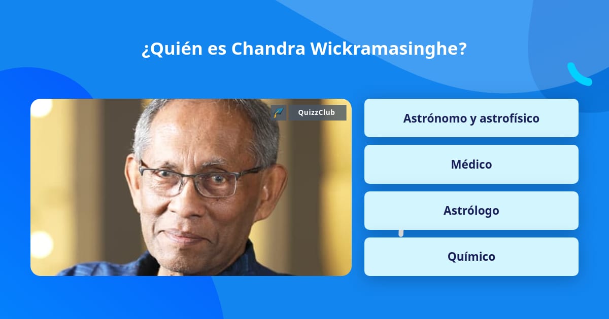 ¿Quién es Chandra Wickramasinghe? | La respuesta de Trivia | QuizzClub