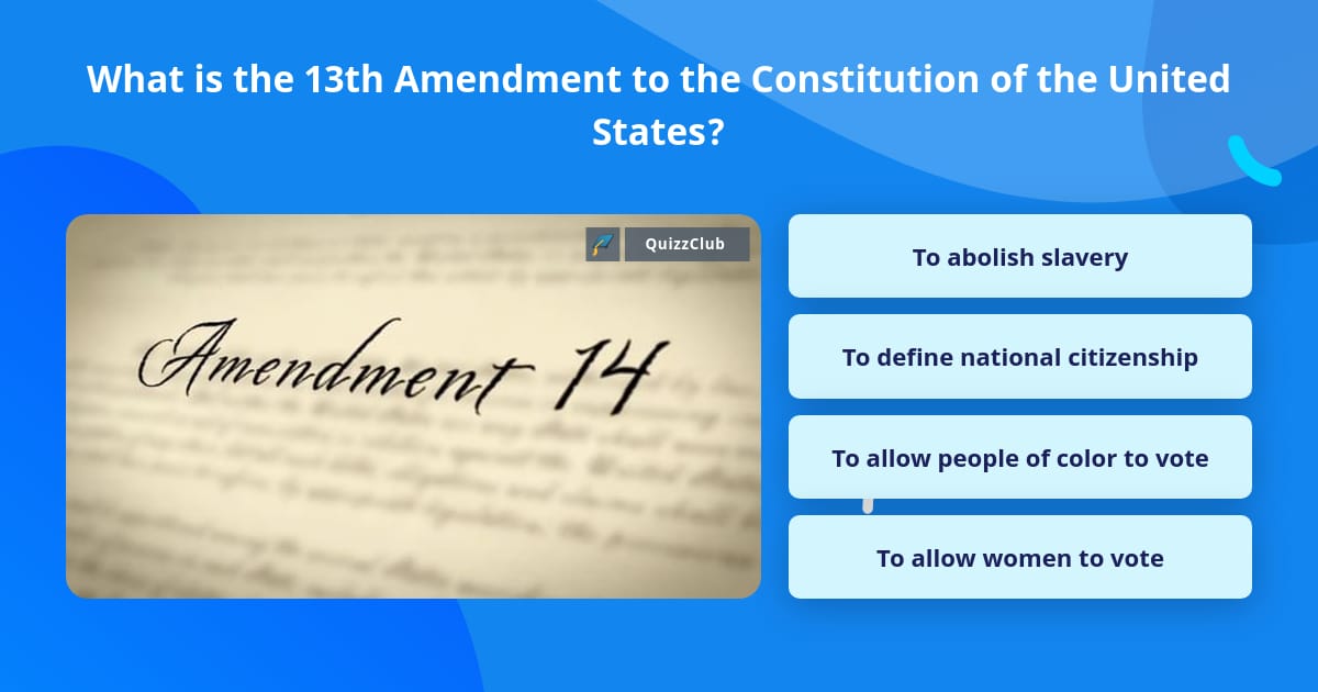 What is the 13th Amendment to the... | Trivia Questions | QuizzClub