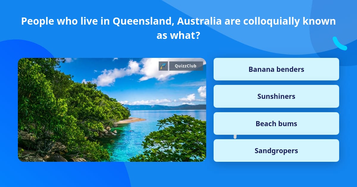 People who live in Queensland,... | Trivia Answers | QuizzClub
