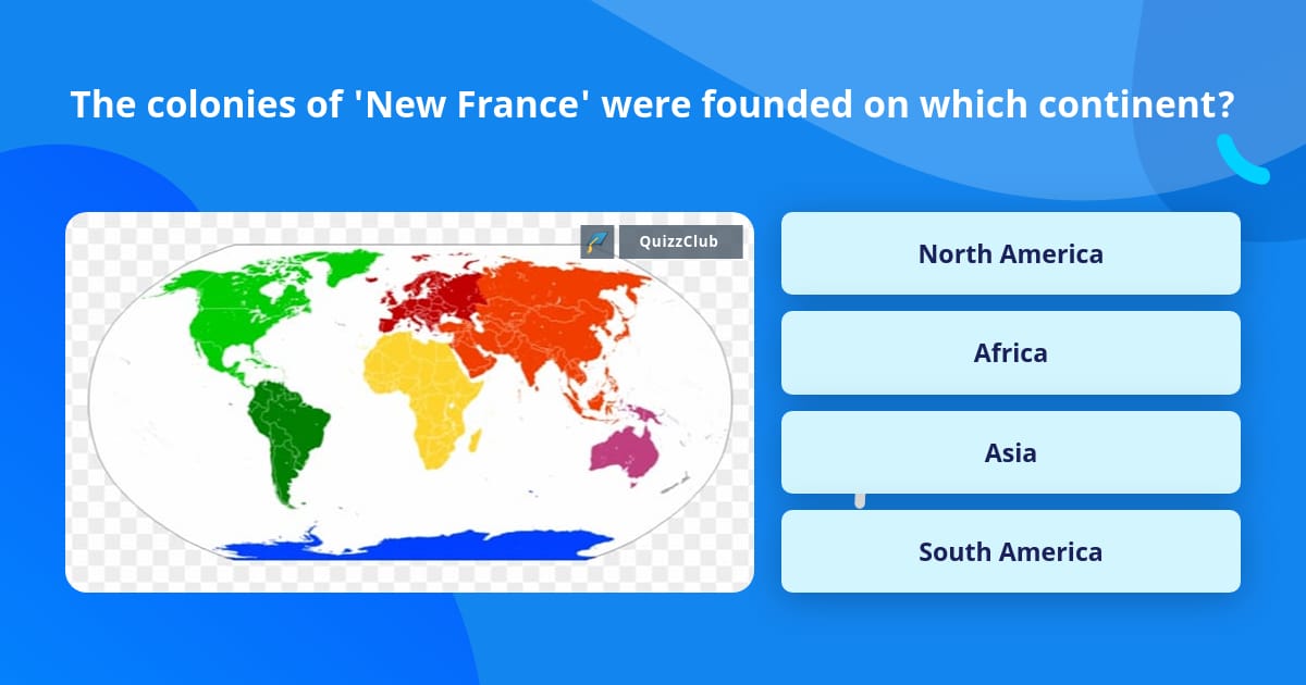 The colonies of 'New France' were... | Trivia Questions | QuizzClub