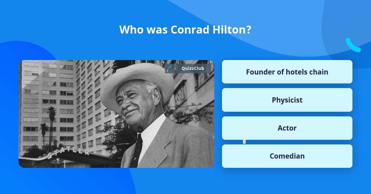 Who was Conrad Hilton? | Trivia Answers | QuizzClub