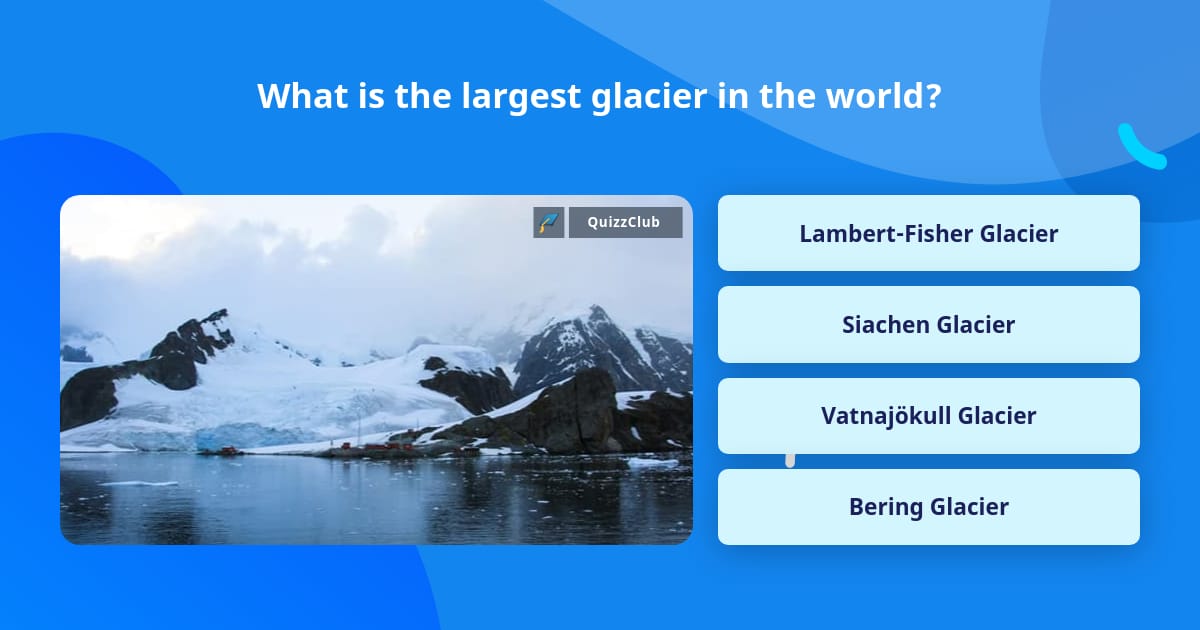 What Is The Largest Glacier In The Trivia Questions QuizzClub what-is-the-largest-glacier-in-the-trivia-questions-quizzclub