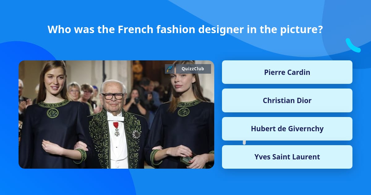 Who was the French fashion designer... | Trivia Answers | QuizzClub