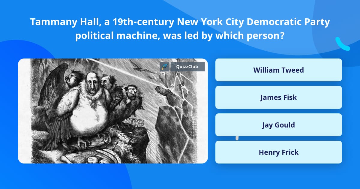 Tammany Hall, a 19th-century New... | Trivia Questions | QuizzClub