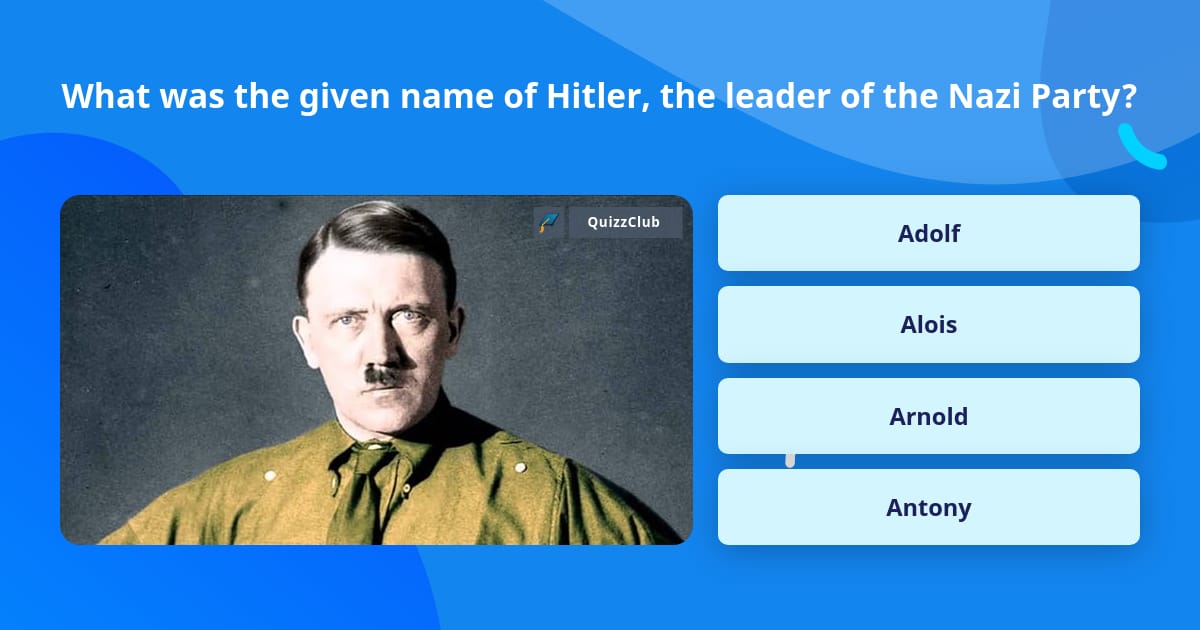 What was the given name of Hitler,... | Trivia Answers | QuizzClub