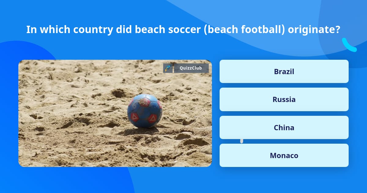 In Which Country Did Beach Soccer Trivia Answers QuizzClub in-which-country-did-beach-soccer-trivia-answers-quizzclub